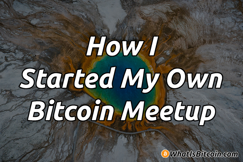 How I Started My Own Bitcoin Meetup