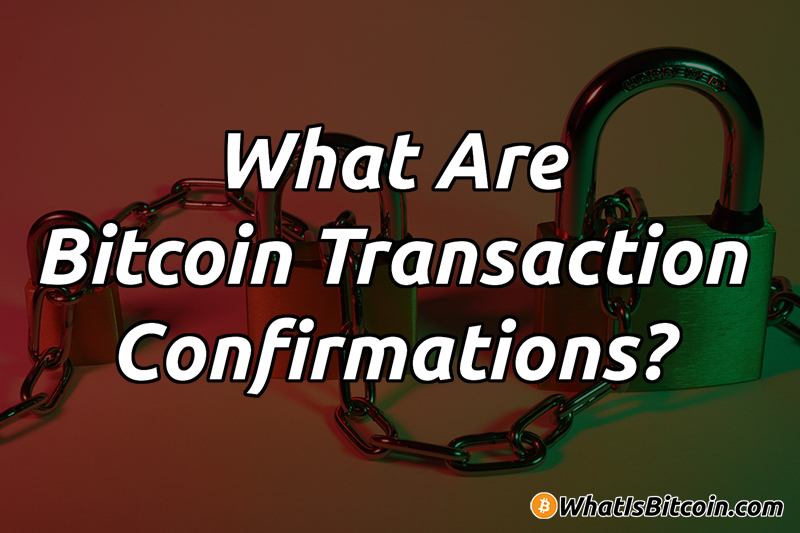 What Are Bitcoin Transaction Confirmations? | WhatIsBitcoin.com